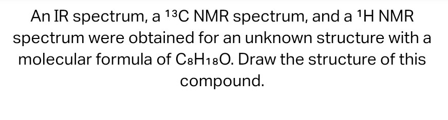 Solved An IR spectrum, a 13C NMR spectrum, and a 1H NMR | Chegg.com