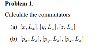 Solved Calculate the commutators (a) [x,Lx],[y,Lx],[z,Lx] | Chegg.com