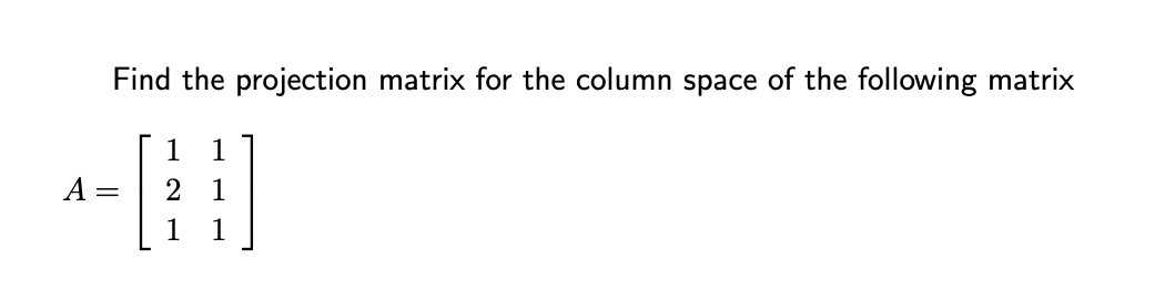 Solved Find the projection matrix for the column space of | Chegg.com