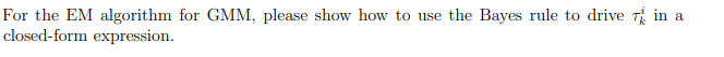 Solved For the EM algorithm for GMM, please show how to use | Chegg.com