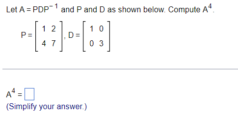 Solved Let A=PDP−1 and P and D as shown below. Compute A4. | Chegg.com