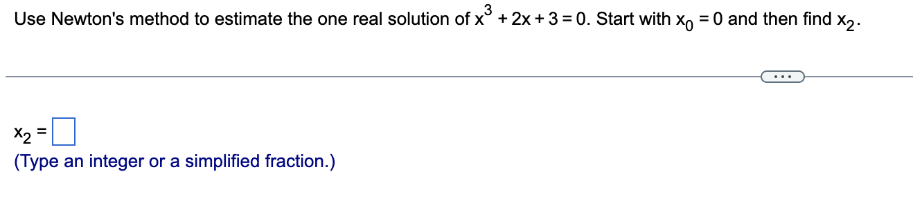 Solved Use Newton's method to estimate the one real solution | Chegg.com