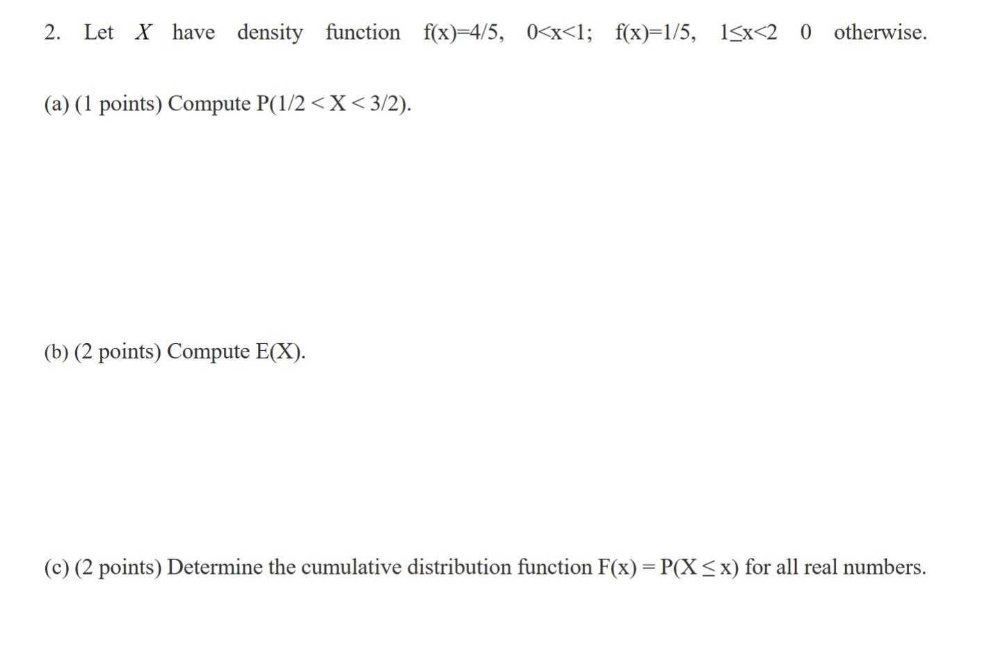 Solved 2. Let X have density function f(x)=4/5,0 | Chegg.com