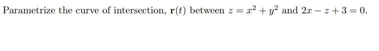 Solved Parametrize the curve of intersection, r(t) between | Chegg.com