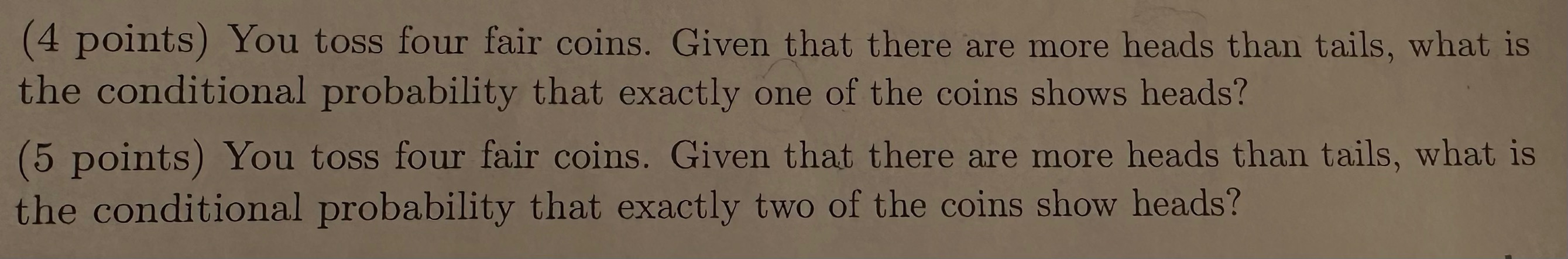 Solved (4 points) You toss four fair coins. Given that there | Chegg.com