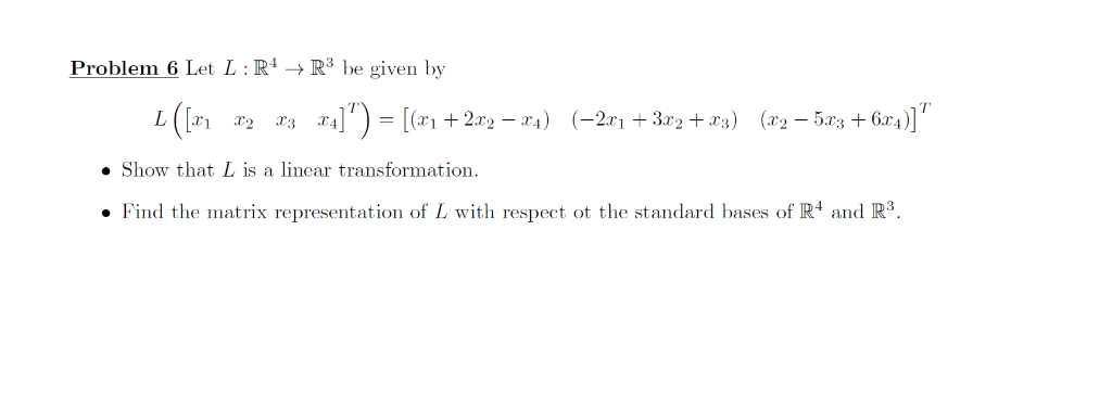 Solved Problem 6 Let L : R4 ->R3 be given by 4) 3D [ (21 + | Chegg.com
