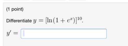 Solved Differentiate y = [ln(1 + e^x)]^10. Y' = | Chegg.com