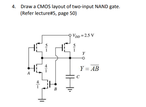 Solved 4. Draw a CMOS layout of two-input NAND gate. (Refer | Chegg.com
