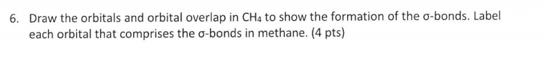 Solved Draw the orbitals and orbital overlap in CH4 to show | Chegg.com
