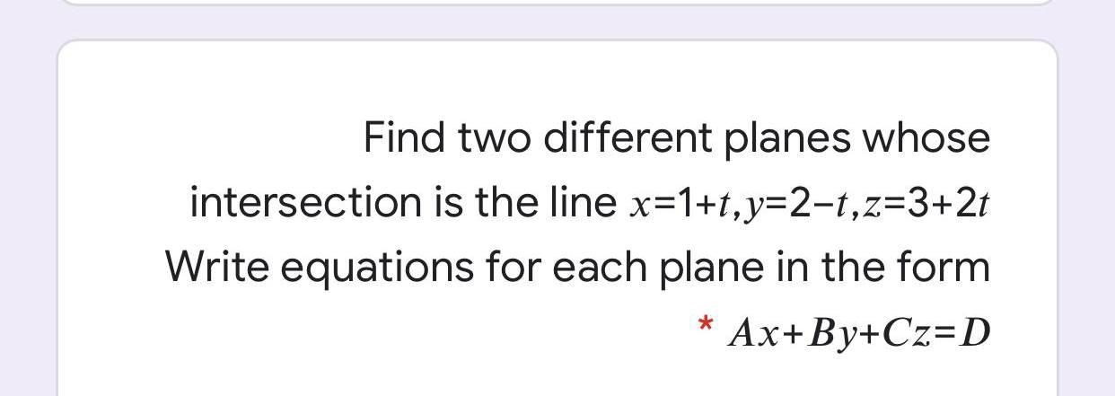Solved Find two different planes whose intersection is the | Chegg.com