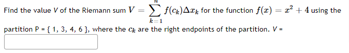 Solved Find the value V of the Riemann sum V=∑k=1nf(ck)Δxk | Chegg.com