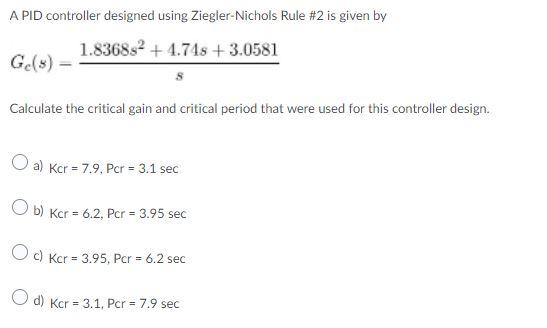Solved A PID controller designed using Ziegler-Nichols Rule | Chegg.com