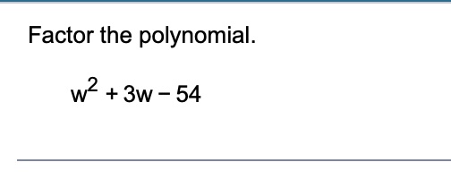 Solved Factor the polynomial.w2+3w-54 | Chegg.com