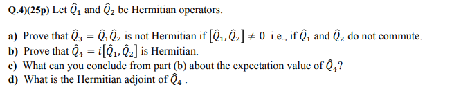 Solved Q.4)(25p) Let @ and @z be Hermitian operators. a) | Chegg.com