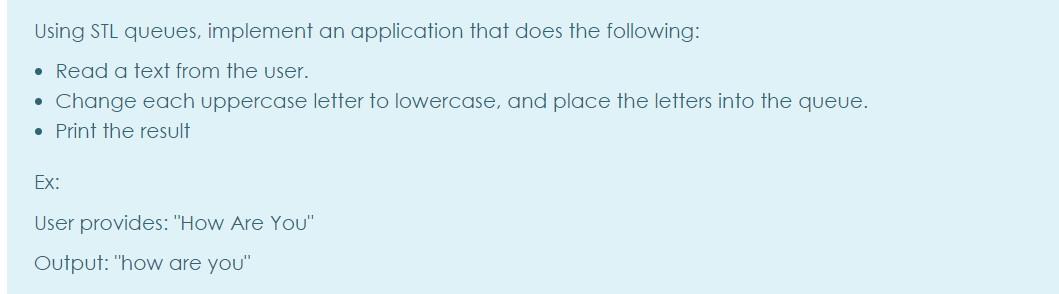 Solved Using STL queues, implement an application that does | Chegg.com