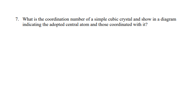 Solved 7. What is the coordination number of a simple cubic | Chegg.com
