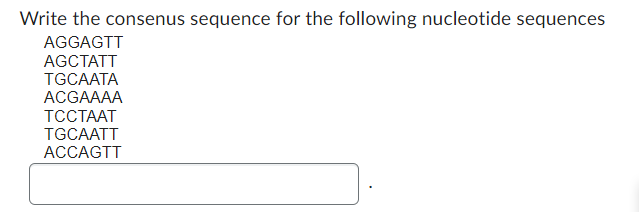 Solved Write the consenus sequence for the following | Chegg.com