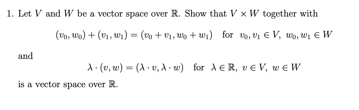 Solved 1. Let V and W be a vector space over R. Show that V | Chegg.com
