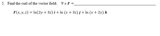 Solved 5. Find the curl of the vector field. VxF= F(x, y, z) | Chegg.com