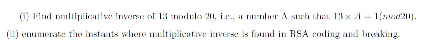 Solved (i) Find multiplicative inverse of 13 modulo 20 , | Chegg.com
