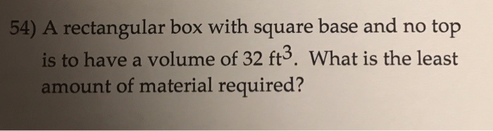 Solved A rectangular box with square base and no top is to | Chegg.com