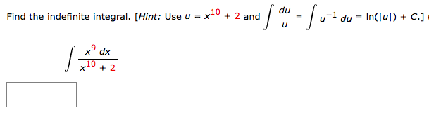 Solved Find the indefinite integral. [Hint: Use u=x10+2 and | Chegg.com