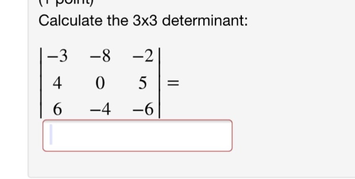 Solved Calculate the 3x3 determinant: 6-4 6 | Chegg.com