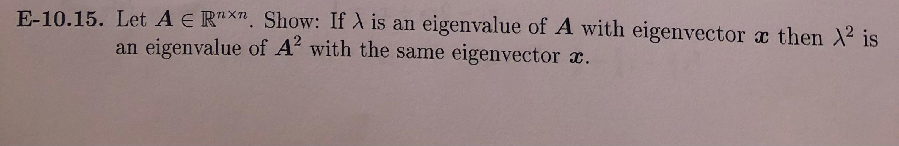 Solved E-10.15. Let A E Rnxn. Show: If λ is an eigenvalue of | Chegg.com