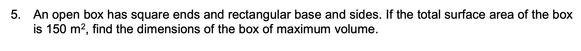 Solved 5. An open box has square ends and rectangular base | Chegg.com