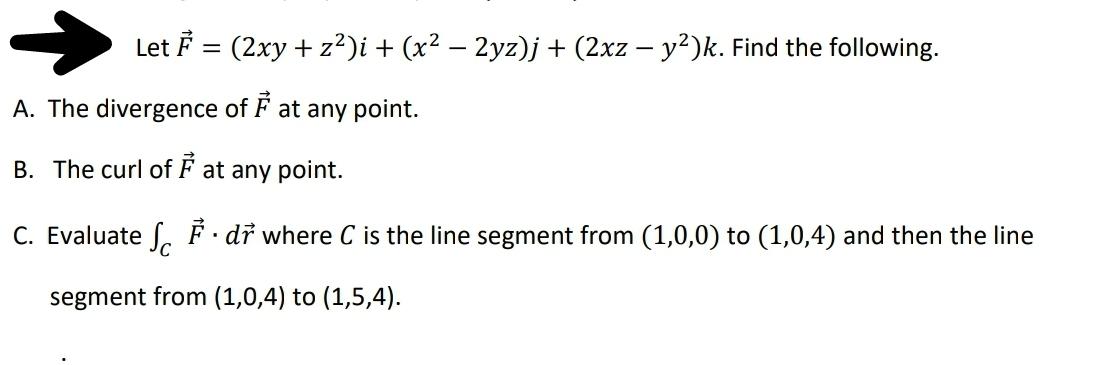 Solved Let F = (2xy + z2)i + (x2 – 2yz)j + (2x2 - y2)k. Find | Chegg.com