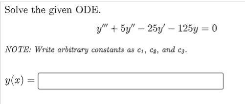 Solved Solve the given ODE. y" + 5y" – 254 - 125y = 0 NOTE: | Chegg.com