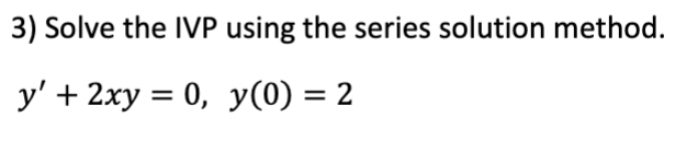Solved 3) Solve the IVP using the series solution method. | Chegg.com