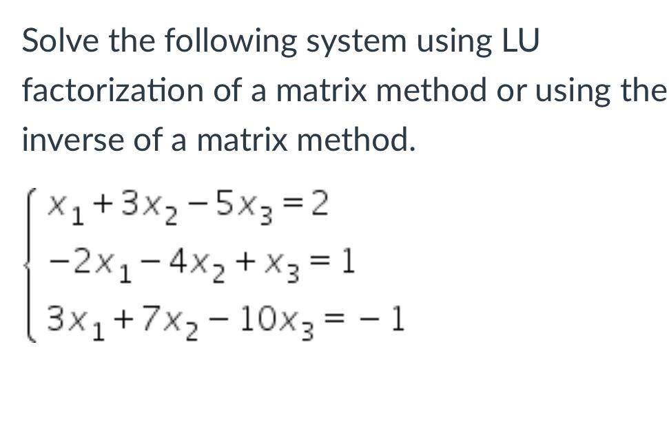 Solved Solve the following system using LU factorization of | Chegg.com