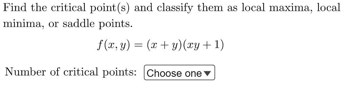 Solved Find the critical point(s) and classify them as local | Chegg.com