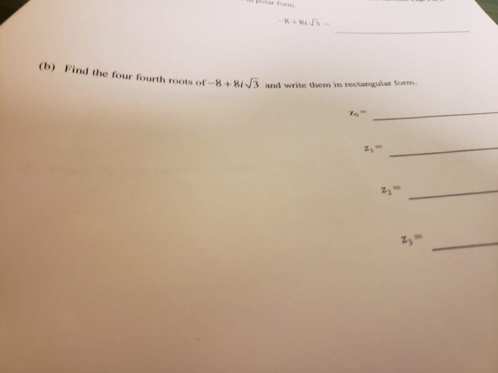 Solved (b) Find the four fourth roots of-8+8i3 and write | Chegg.com