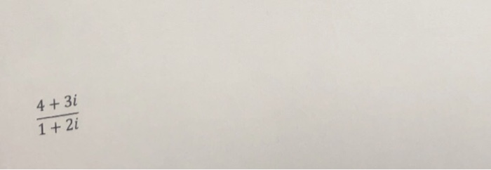 Solved 4 +3i 1 + 2i | Chegg.com