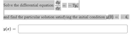 Solved Solve the differential equation dydx=-7y,and find the | Chegg.com