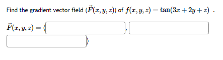 Solved Find the gradient vector field (F(x,y,z)) of | Chegg.com