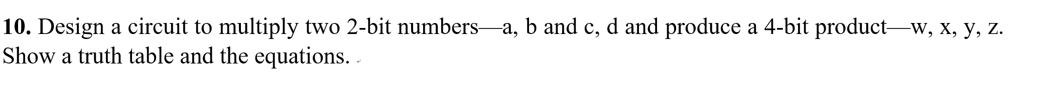 Solved 10. Design a circuit to multiply two 2-bit numbers—a, | Chegg.com