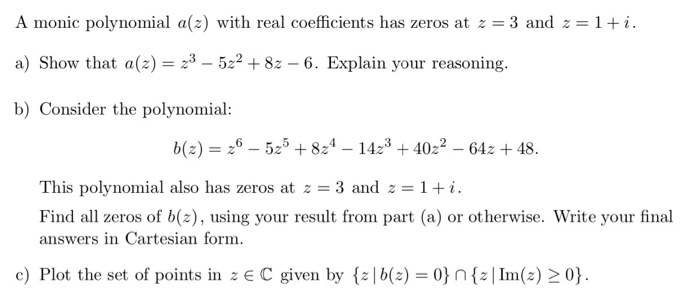 Solved A monic polynomial a(z) with real coefficients has | Chegg.com