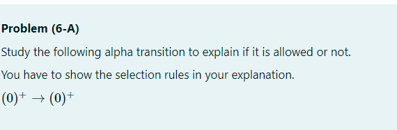 Solved Problem (6-A) Study the following alpha transition to | Chegg.com