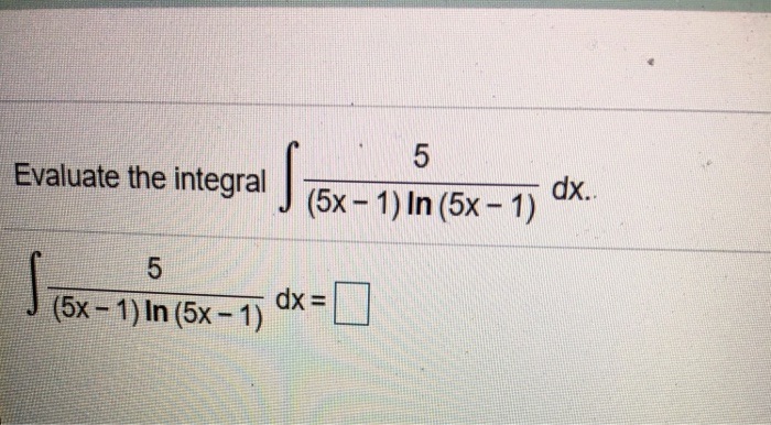 Solved Evaluate the integral(5x-1) In (5x-1) dx. 16-15(5x-1) | Chegg.com