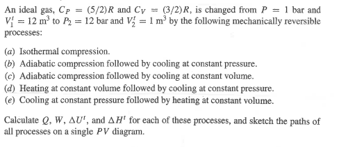Solved An ideal gas, CP=(5/2)R and CV=(3/2)R, is changed | Chegg.com