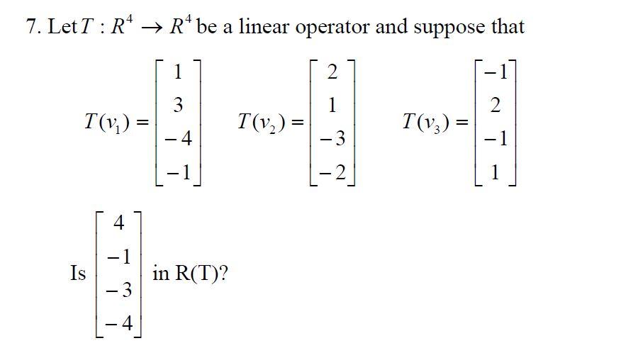 Solved 7. Let T:R4→R4 be a linear operator and suppose that | Chegg.com