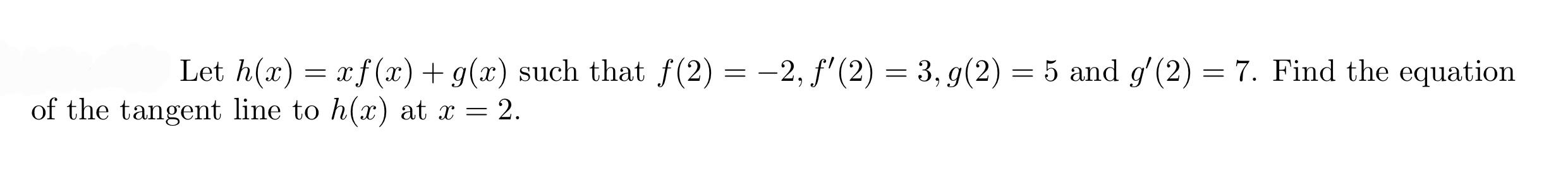 Solved Let h(x)=xf(x)+g(x) such that f(2)=−2,f′(2)=3,g(2)=5 | Chegg.com