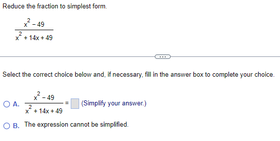 Solved Reduce the fraction to simplest form. x2+14x+49x2−49 | Chegg.com