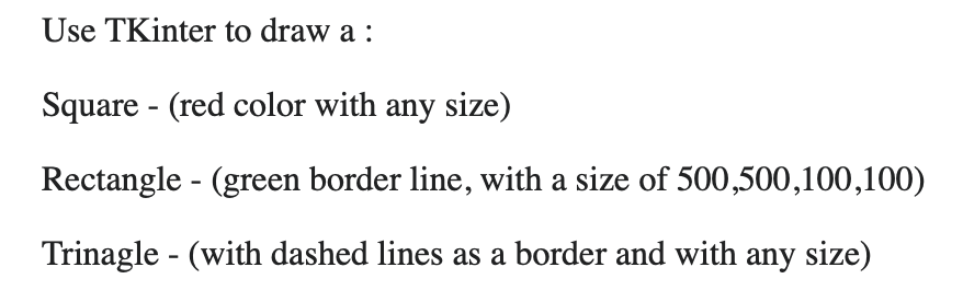 Solved Use TKinter to draw a : Square - (red color with any | Chegg.com