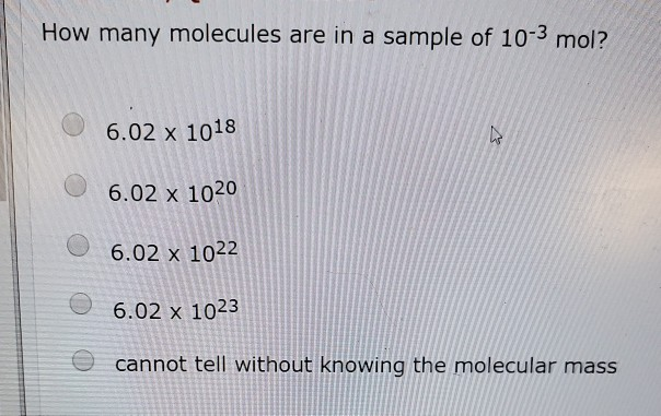 Solved How many molecules are in a sample of 10-3 mol? 6.02 | Chegg.com