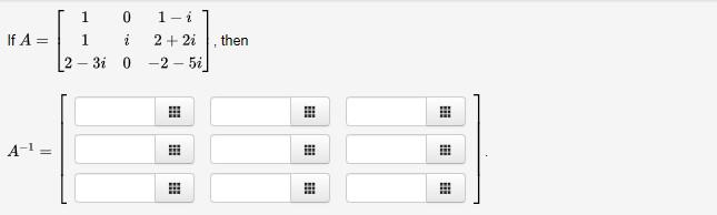 Solved If A=⎣⎡112−3i0i01−i2+2i−2−5i⎦⎤, then A−1=[ | Chegg.com