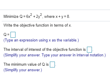 Solved Minimize Q = 6x² +2y, where x+y=8. Write the | Chegg.com